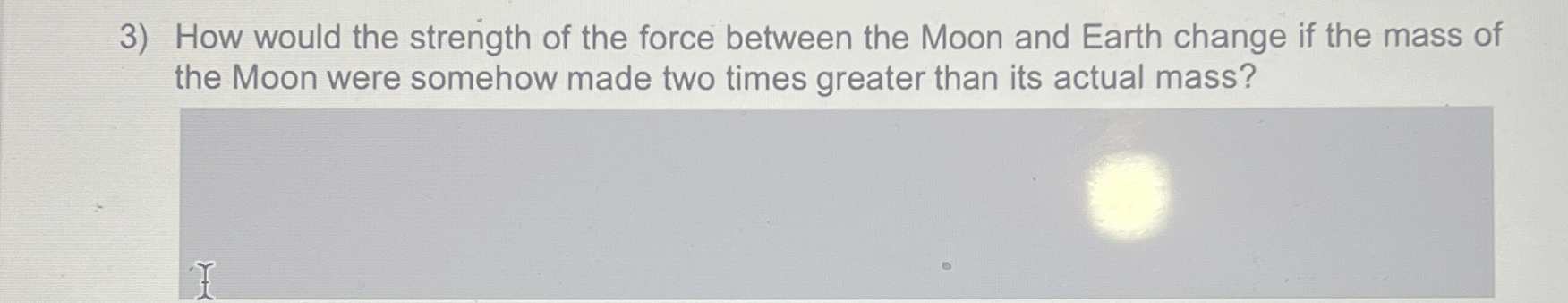 Solved How would the strength of the force between the Moon | Chegg.com