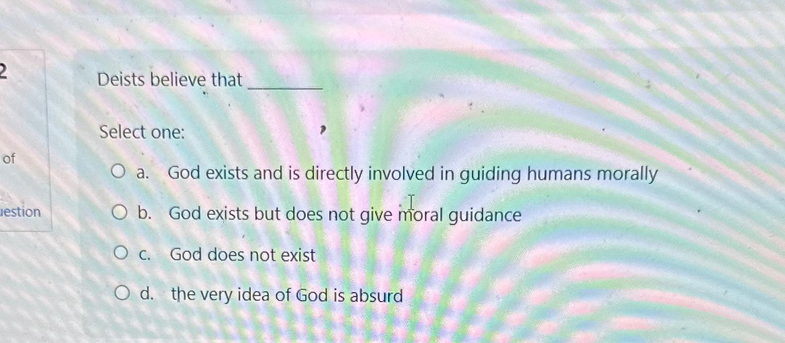 Solved Deists believe thatSelect one:a. ﻿God exists and is | Chegg.com
