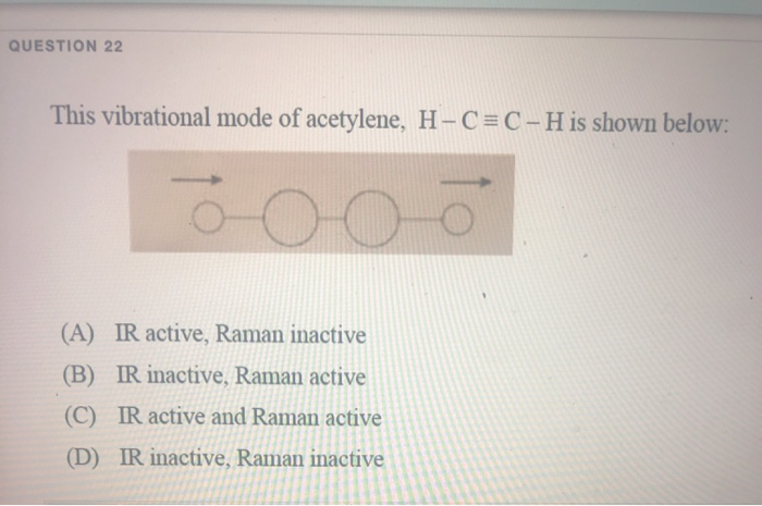Solved QUESTION 22 This vibrational mode of acetylene, H-C = | Chegg.com