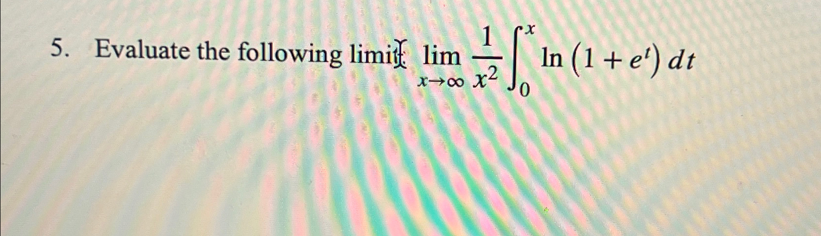 Solved Evaluate the following limif limx→∞1x2∫0xln(1+et)dt | Chegg.com