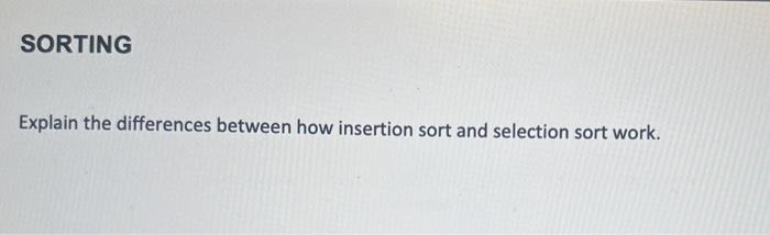 Solved Explain the differences between how insertion sort | Chegg.com