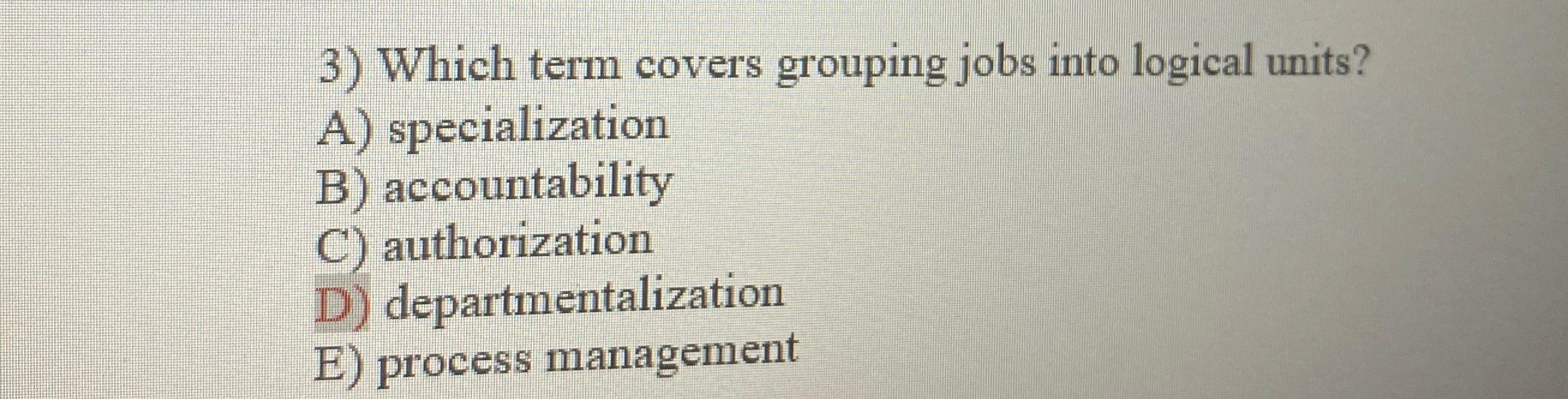 Solved Which term covers grouping jobs into logical units?A) | Chegg.com