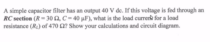 Solved A simple capacitor filter has an output 40 V dc. If | Chegg.com