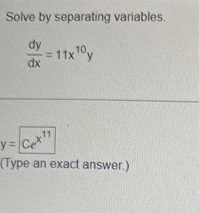 Solved Solve by separating variables. dxdy=11x10y (Type an | Chegg.com