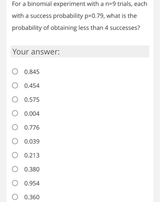 Solved For a binomial experiment with a n=9 trials, each | Chegg.com