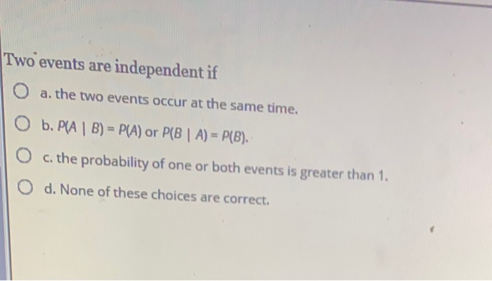 Solved Two events are independent if O a. the two events | Chegg.com