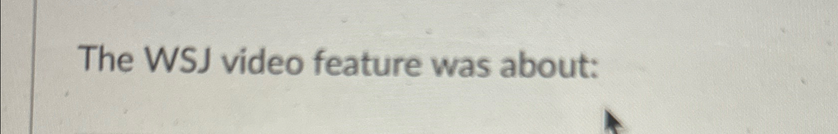 Solved The WSJ video feature was about: | Chegg.com