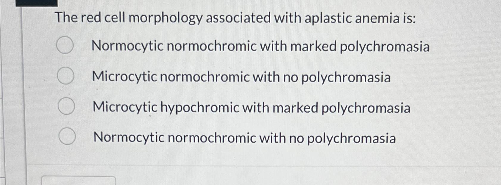 Solved The red cell morphology associated with aplastic | Chegg.com