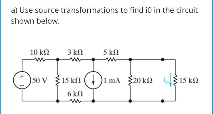 Solved a) Use source transformations to find i0 in the | Chegg.com