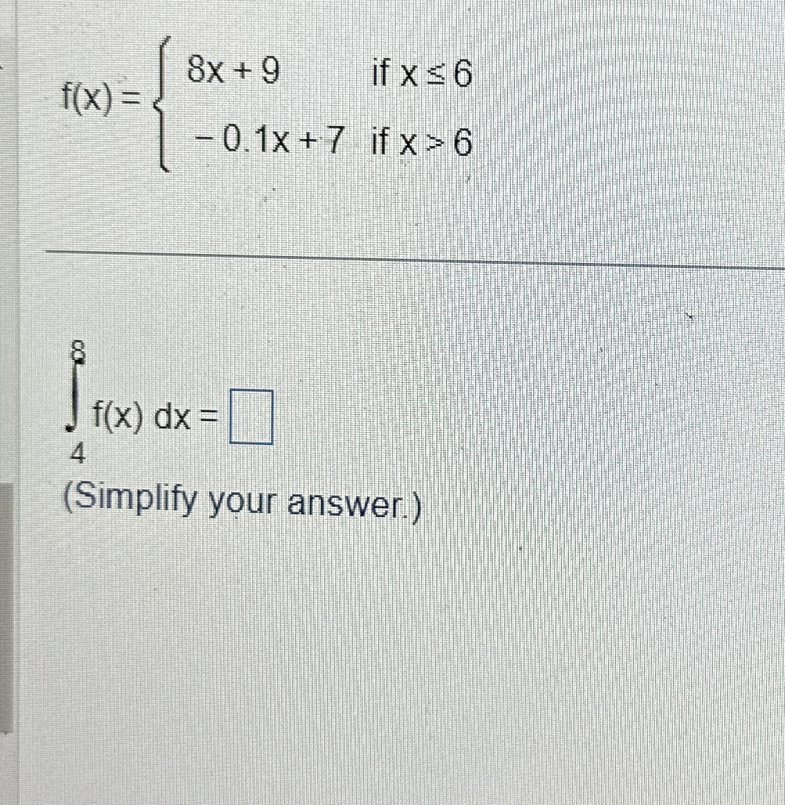 Solved F X {8x 9 If X≤6 0 1x 7 If X 6∫48f X Dx Simplify