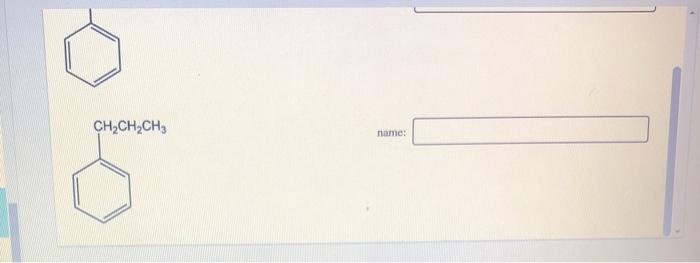 Solved Name each compound. CH2CH3 name: CH2CH2CH3 name: | Chegg.com