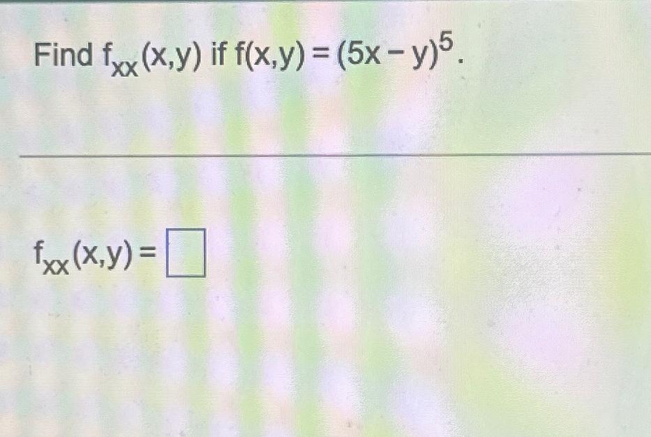 Solved Find f×(x,y) ﻿if f(x,y)=(5x-y)5f×(x,y)= | Chegg.com
