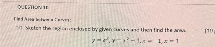 Solved QUESTION 10 Find Area between Curves: Sketch the | Chegg.com