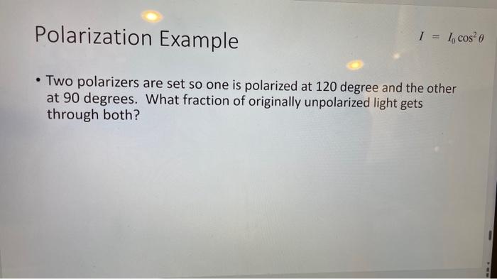 Solved Polarization Example I=I0cos2θ - Two polarizers are | Chegg.com