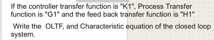 Solved If the controller transfer function is "K1", Process | Chegg.com