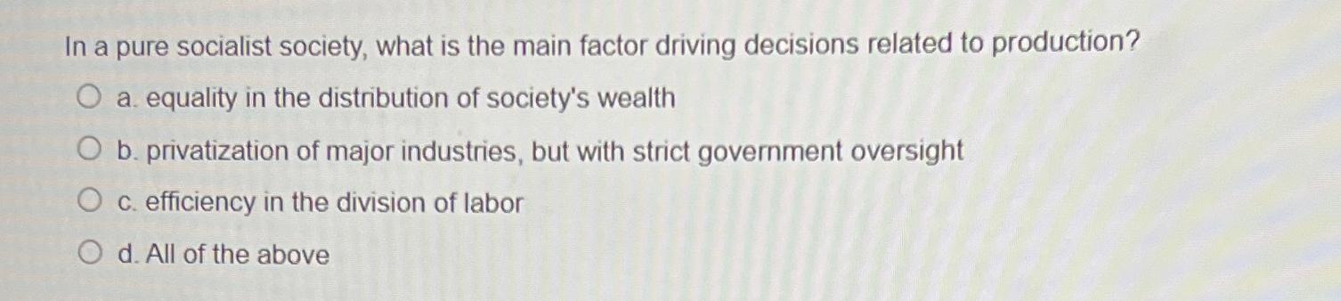 Solved In a pure socialist society, what is the main factor | Chegg.com