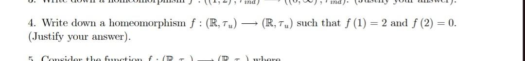 Solved 4. Write down a homeomorphism f:(R,τu) (R,τu) such | Chegg.com