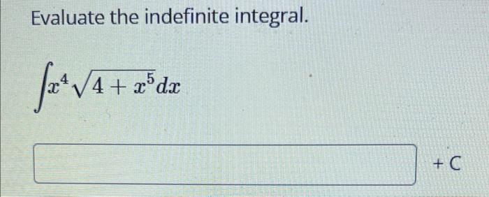 Solved Evaluate the indefinite integral. √xª 4+x5dx +C | Chegg.com