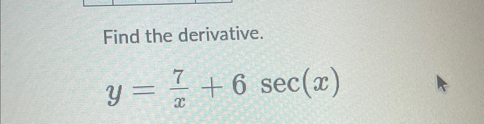 Solved Find the derivative.y=7x+6sec(x) | Chegg.com