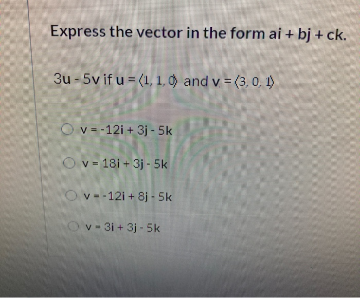 Solved Express the vector in the form ai + bj + ck. 3u - 5v | Chegg.com