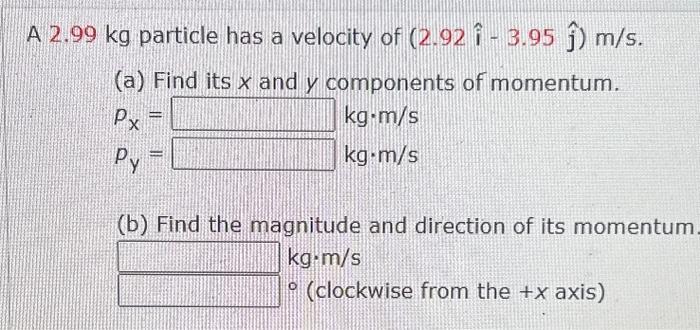 Solved 2.99 kg particle has a velocity of | Chegg.com