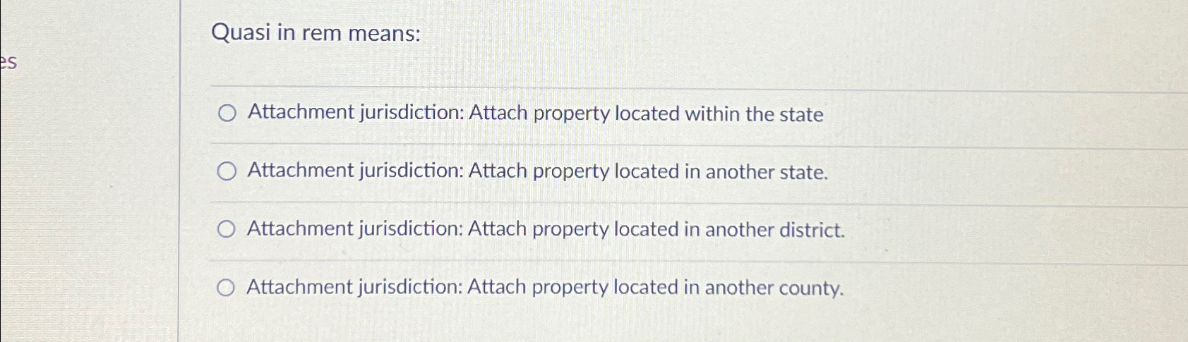 Solved Quasi in rem means:Attachment jurisdiction: Attach | Chegg.com