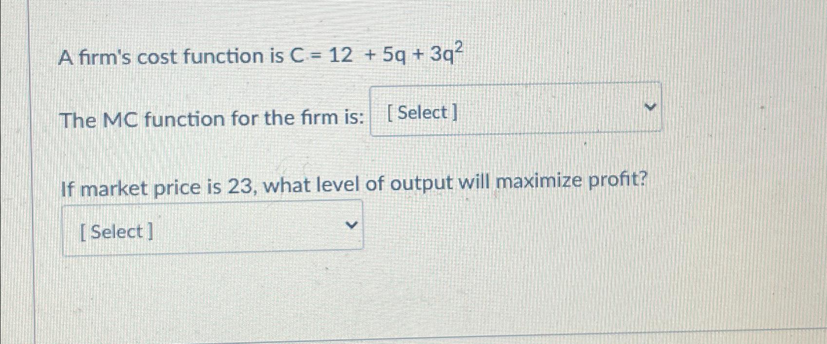 Solved A firm's cost function is C=12+5q+3q2The MC function | Chegg.com
