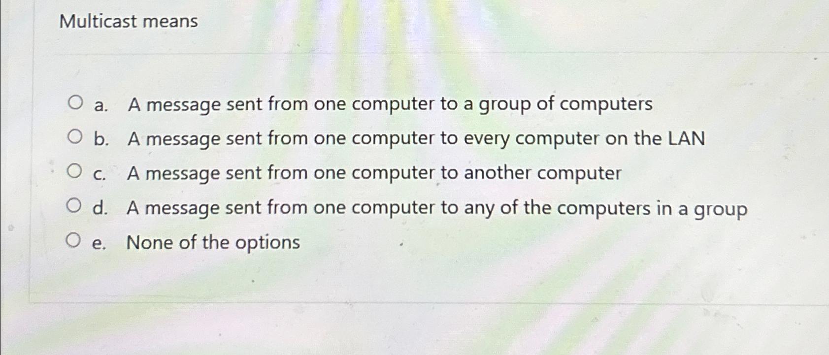 Solved Multicast meansa. ﻿A message sent from one computer | Chegg.com