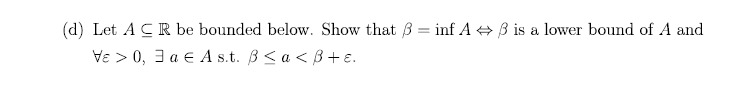 Solved (d) ﻿Let AsubeR be bounded below. Show that β=infA≤>β | Chegg.com