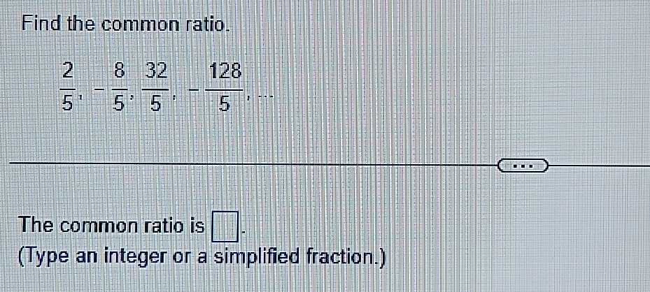 Solved Find the common ratio.25,-85,325,-1285The common | Chegg.com