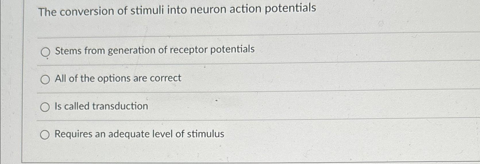 Solved The conversion of stimuli into neuron action | Chegg.com