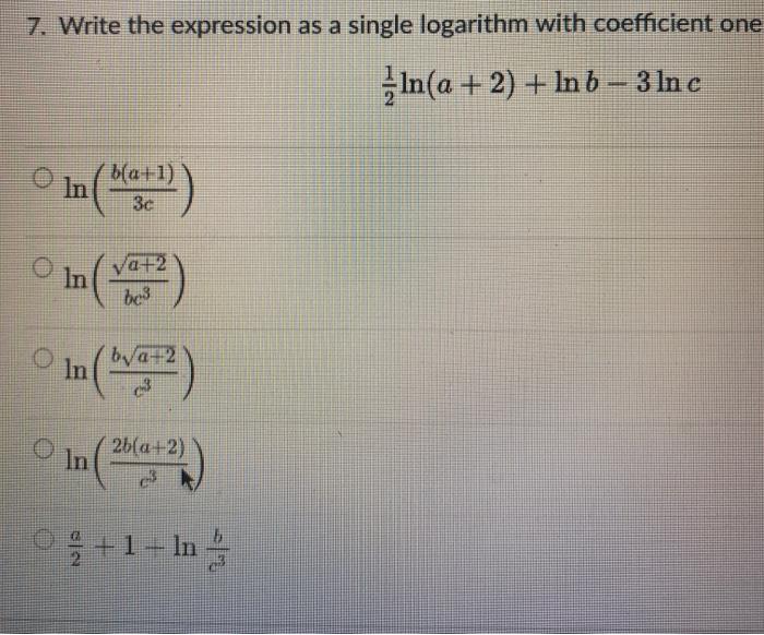 Solved 7. Write the expression as a single logarithm with | Chegg.com