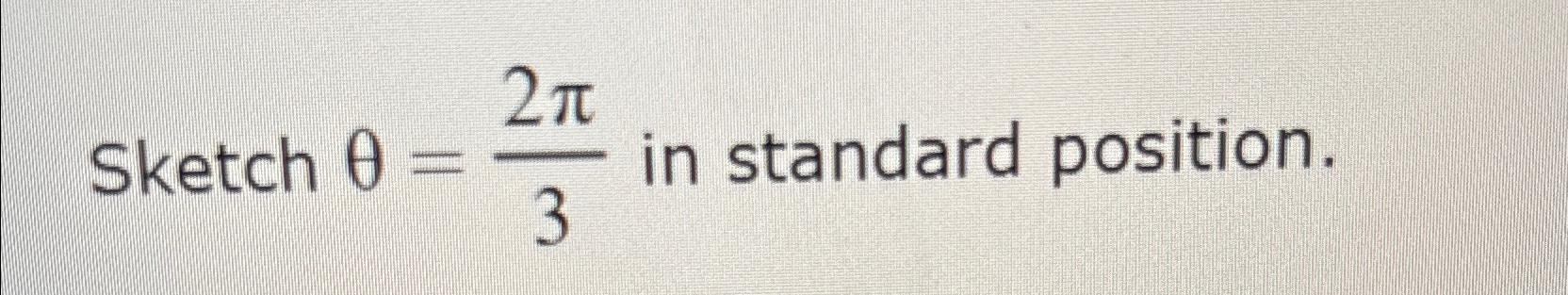 Solved Sketch θ=2π3 ﻿in standard position. | Chegg.com