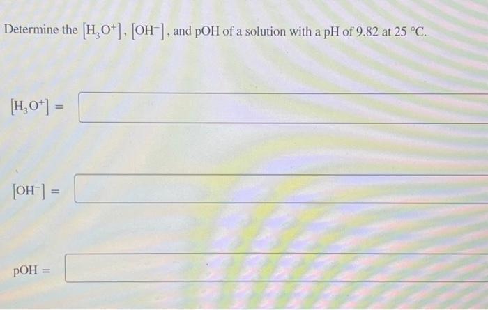 Solved Determine the [H3O+], [OH-], and pOH of a solution | Chegg.com