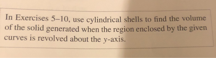 Solved In Exercises 5–10, use cylindrical shells to find the | Chegg.com