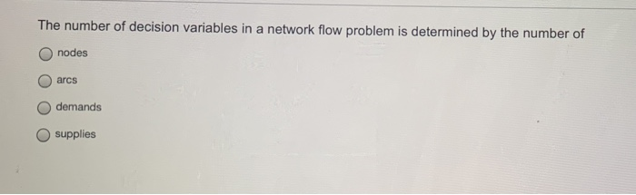 Solved The number of decision variables in a network flow | Chegg.com