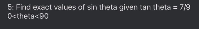 Solved 5: Find exact values of sin theta given tan theta | Chegg.com