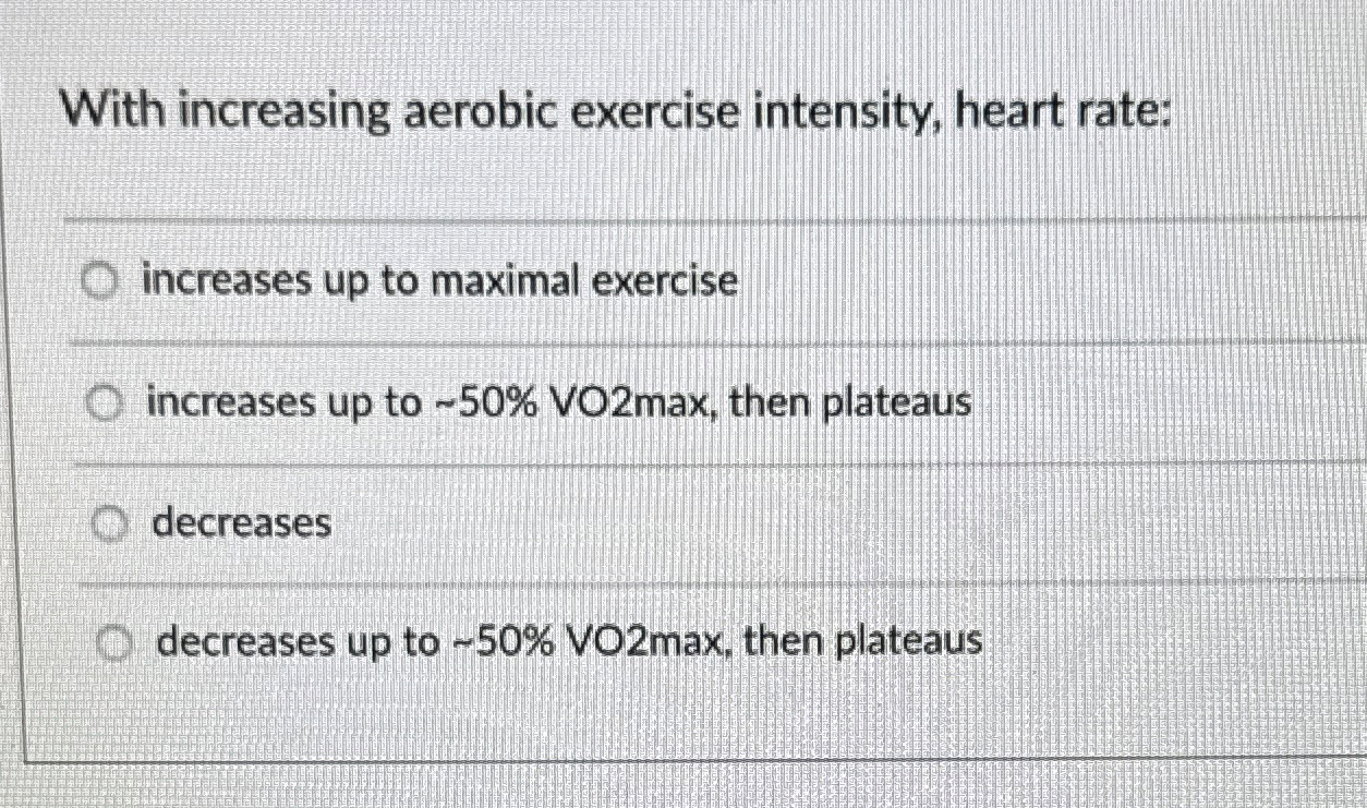 Solved With increasing aerobic exercise intensity, heart | Chegg.com