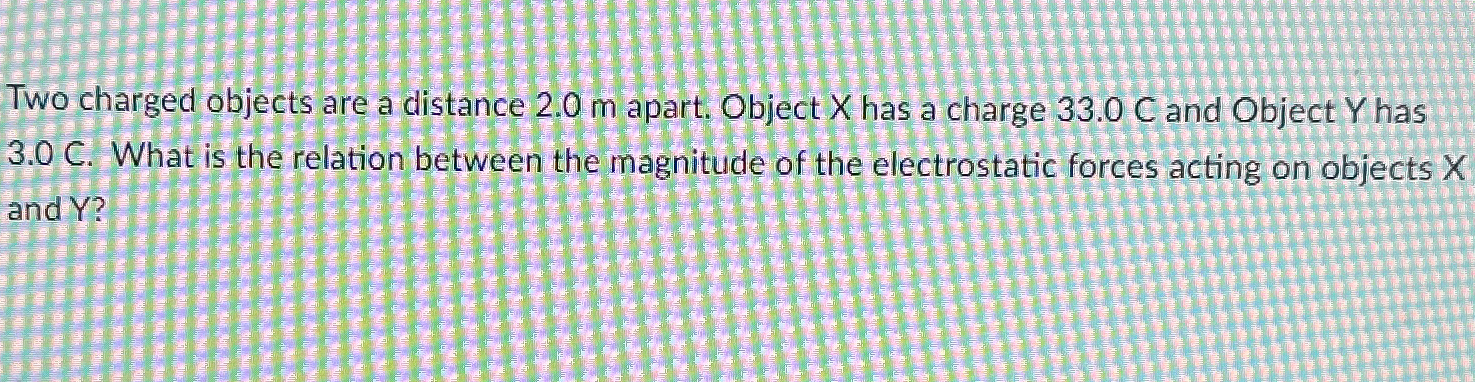 Solved Two charged objects are a distance 2.0m apart. Object | Chegg.com