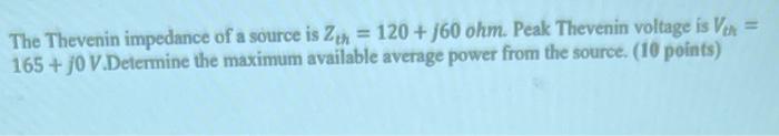 Solved The Thevenin impedance of a source is Zth=120+j60ohm. | Chegg.com