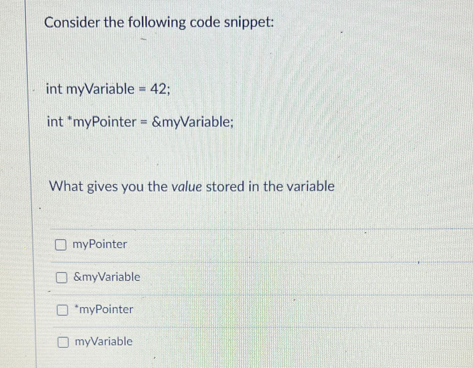 Solved Consider the following code snippet:int myVariable | Chegg.com