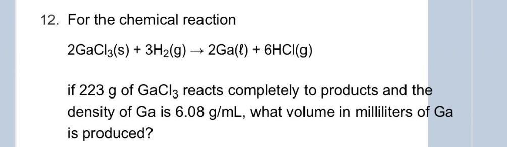 Solved 12. For the chemical reaction 2GaCl3(s) + 3H2(g) → | Chegg.com