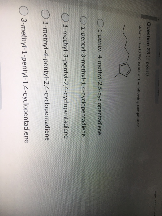 Solved Question 23 (1 point) What is the IUPAC name of the | Chegg.com