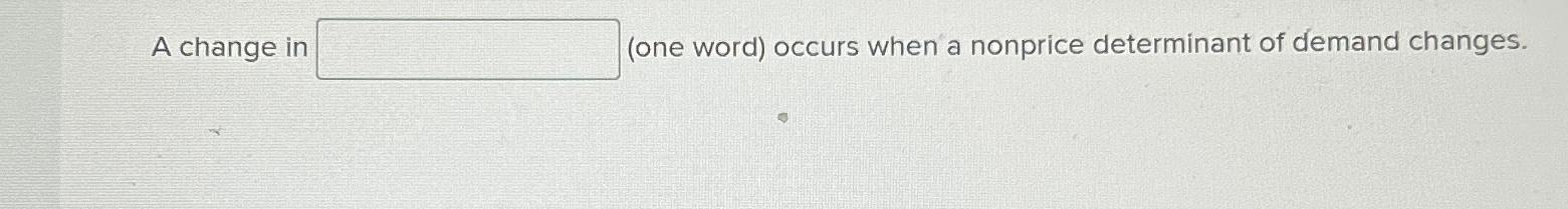 Solved A change in (one word) ﻿occurs when a nonprice | Chegg.com