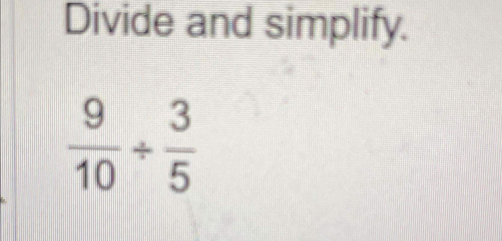 Solved Divide and simplify.910÷35 | Chegg.com