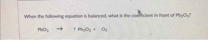 Solved When the following equation is balanced, what is the | Chegg.com