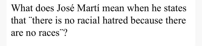 Solved What does José Martí mean when he states that "there | Chegg.com