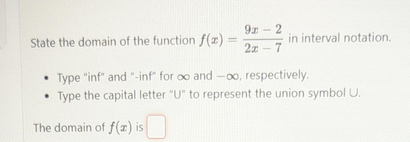 Solved State the domain of the function f(x)=2x−79x−2 in | Chegg.com