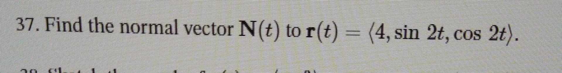 Solved 37. Find the normal vector N(t) to | Chegg.com