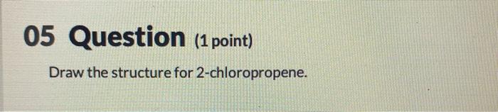 Solved 05 Question (1 point) Draw the structure for | Chegg.com